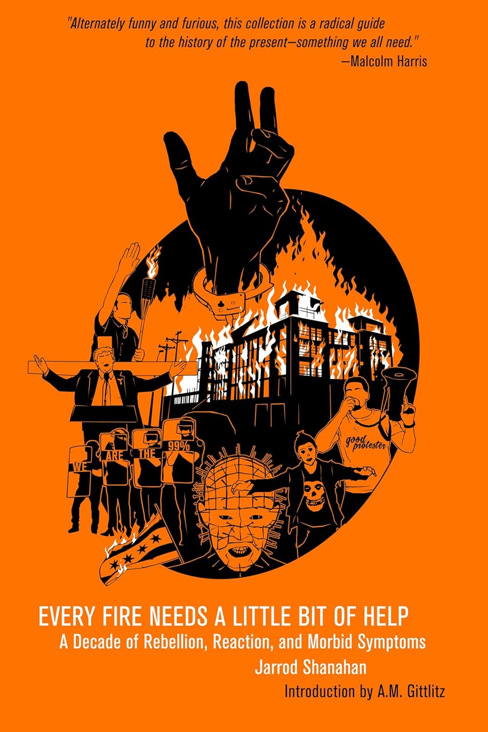 Every Fire Needs a Little Bit of Help: A Decade of Rebellion Paperback ...